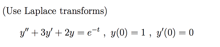 Solved (Use Laplace transforms) | Chegg.com Solved (Use Laplace transforms) | Chegg.com