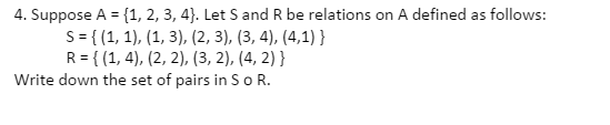 Suppose A = {1, 2, 3, 4}. Let S and R be relations on | Chegg.com