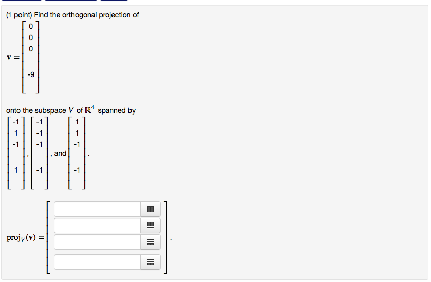 Solved (1 point) Find the orthogonal projection of 0 0 0 v= | Chegg.com