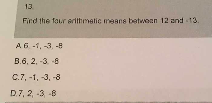Solved Find the four arithmetic means between 12 and -13. | Chegg.com