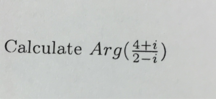 Solved Calculate Arg (4 + i/2 - i) | Chegg.com