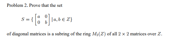 Solved Problem 2. Prove that the set of diagonal matrices is | Chegg.com