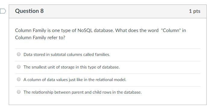Solved D Question 8 1 pts Column Family is one type of NoSQL | Chegg.com