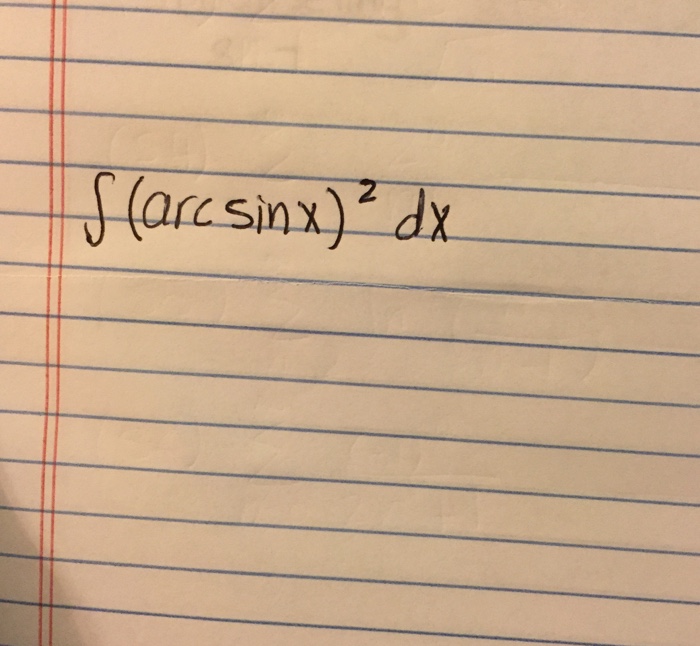 Solved integral (arc sin x)^2 dx | Chegg.com