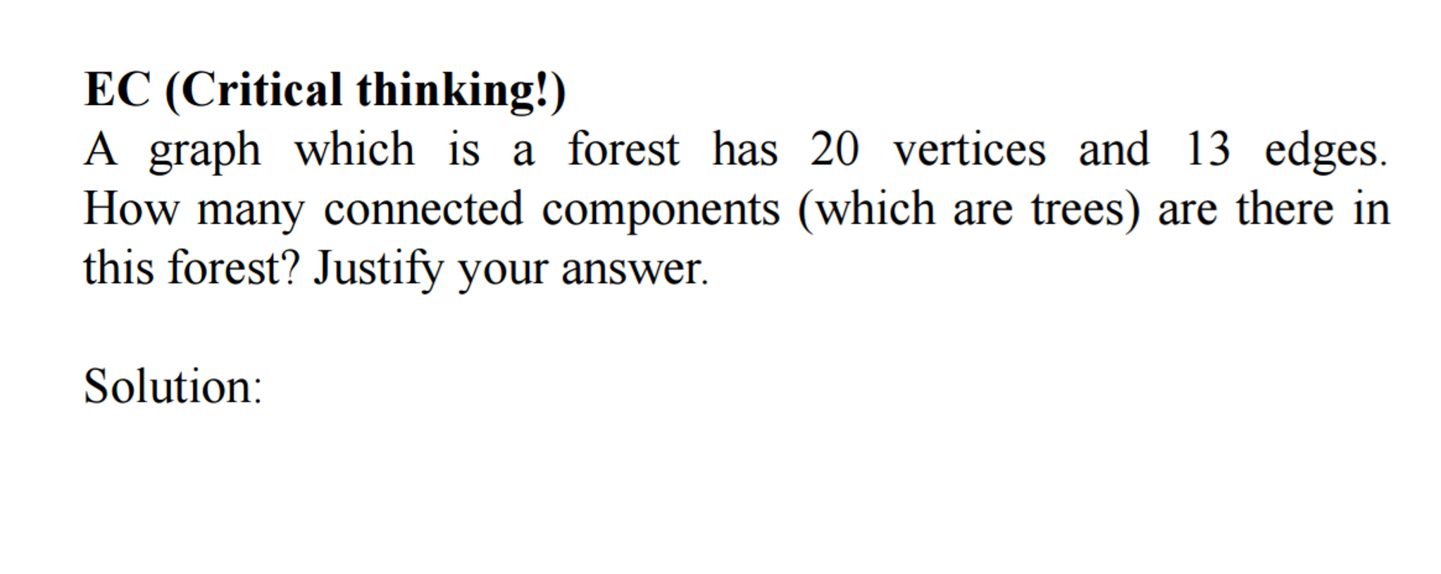 Solved A graph which is ? forest has 20 vertices and 13 | Chegg.com