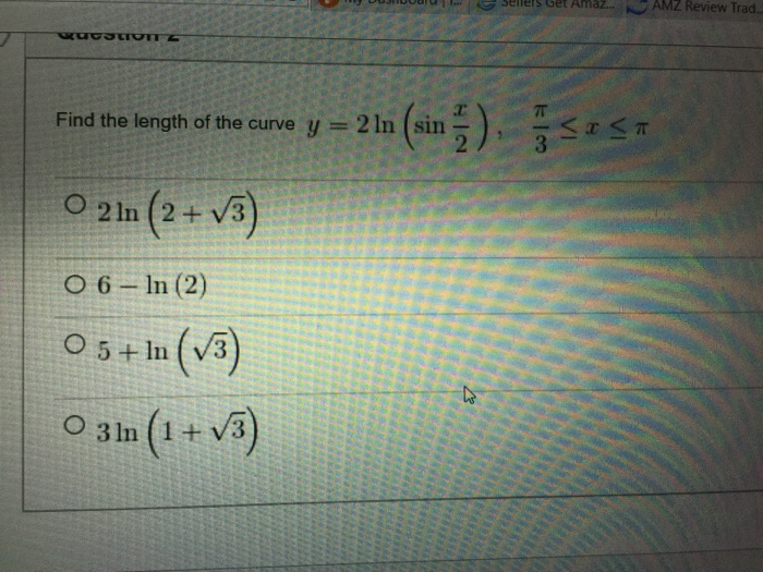 Solved Find the length of the curve y = 2 ln (sin x/2), pi/3 | Chegg.com