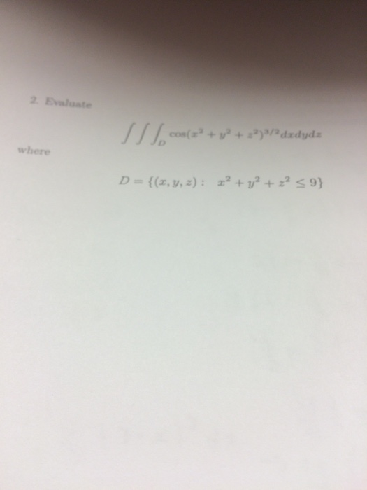 Solved Evaluate triple integrate D cos(x^2 + y^2 + z^2)^3/2 | Chegg.com Solved Evaluate triple integrate D cos(x^2 + y^2 + z^2)^3/2 | Chegg.com