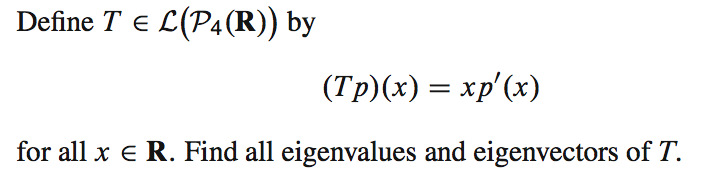 Solved Define T E C(P4(R)) by (Tp)(x)-xp'(x) for all x e R. | Chegg.com
