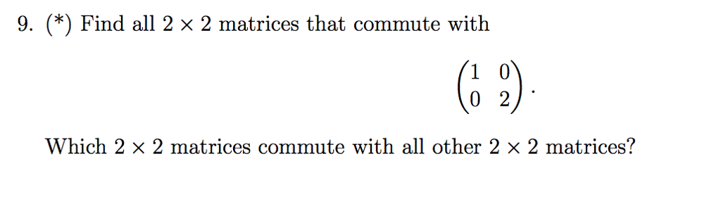 Solved 9. (*) Find all 2 × 2 matrices that commute with (゜) | Chegg.com