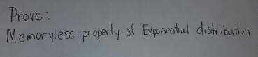 Solved Prove: Memoryless property of Exponential | Chegg.com
