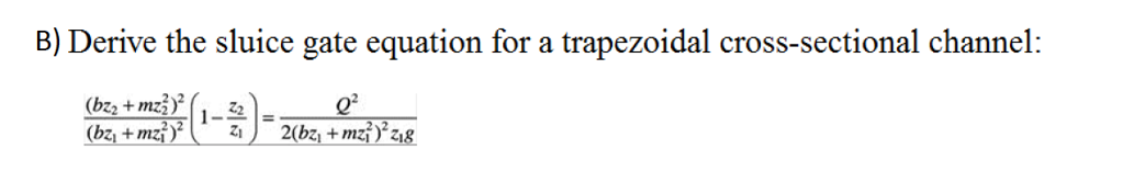 Solved B) Derive the sluice gate equation for a trapezoidal | Chegg.com