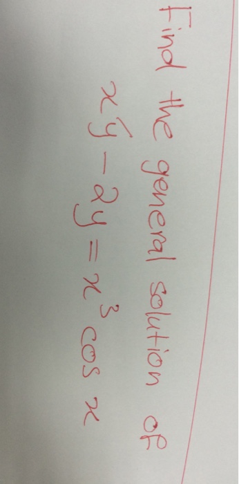 Solved Find the general solution of xy' - 2y = x^3 cos x | Chegg.com
