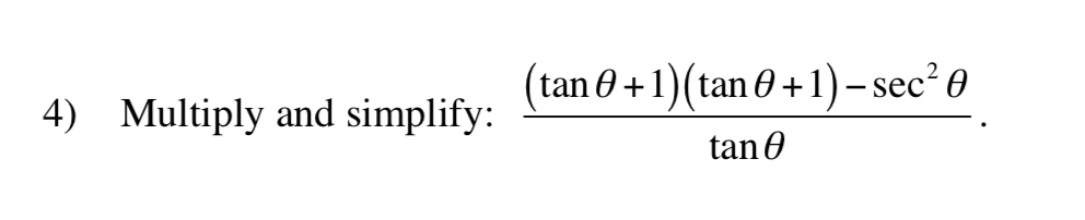 Solved (tan θ+1)(tan0+)-sec- 4) Multiply and simplify: tan θ | Chegg.com