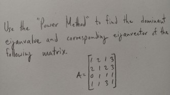 Solved Use the "Power Method" to find the dominant | Chegg.com
