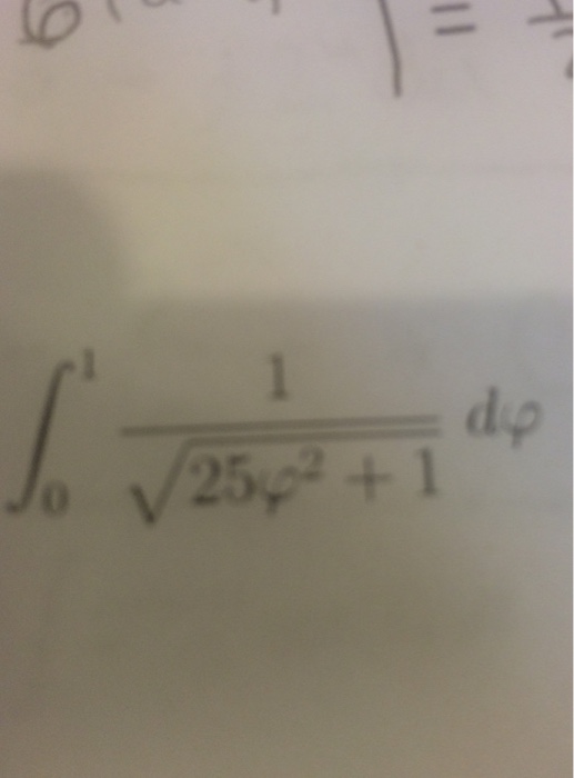 Solved Integral_0^1 1/Squareroot 25 phi^2 + 1 d phi | Chegg.com