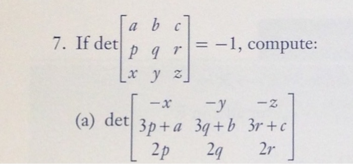 Solved 7. If det[a b c p q r x y z] = -1, compute: (a) | Chegg.com