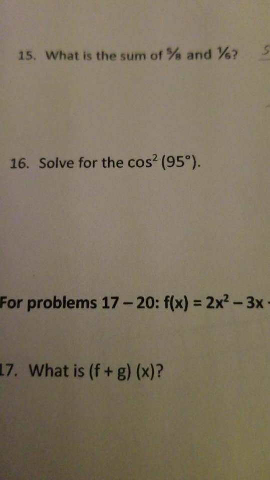 Solved 15, what is the sum of ⅝ and ⅛? 16. Solve for the cos | Chegg.com