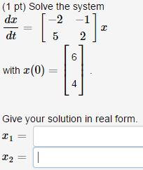 Solved Solve the system dx/dt = x with x(0) = [6 4] Give | Chegg.com