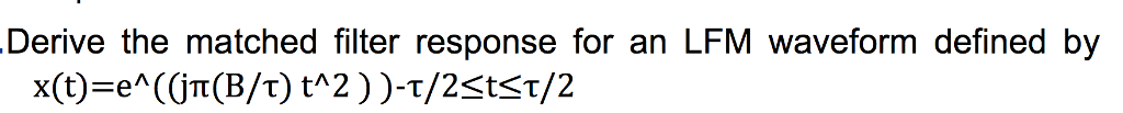 Solved Derive the matched filter response for an LFM | Chegg.com