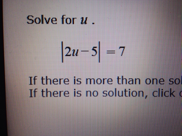 Solved Solve for u . |2u -5| =7 If there is more than one so | Chegg.com