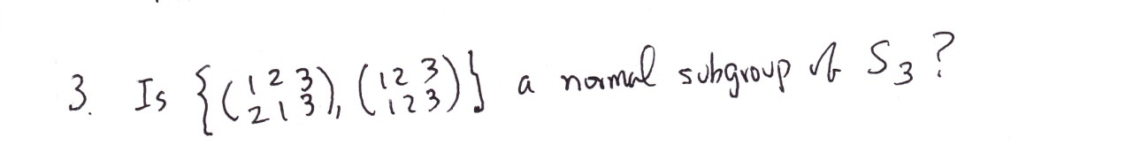 Solved 3. Is {( ),( )} a normal subgroup of S3? | Chegg.com