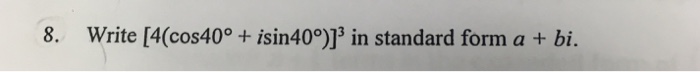 Solved Write [4 (cos 40 degree + I sin 40 degree)]^3 in | Chegg.com