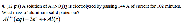 Solved 4. (12 pts) A solution of Al(NO3)3 is electrolyzed by | Chegg.com
