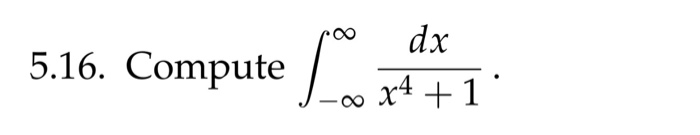 Solved Compute integral_infinity^infinity dx/x^4 + 1. | Chegg.com