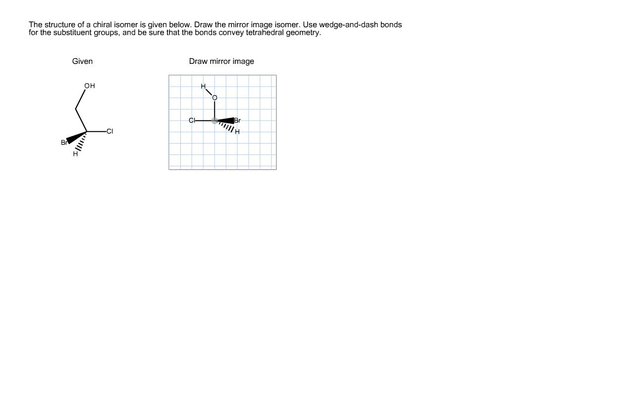 Solved The structure of a chiral isomer is given below. Draw | Chegg.com