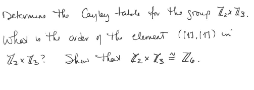 Solved Determine the Cayley table for Z2 times Z3 what is | Chegg.com