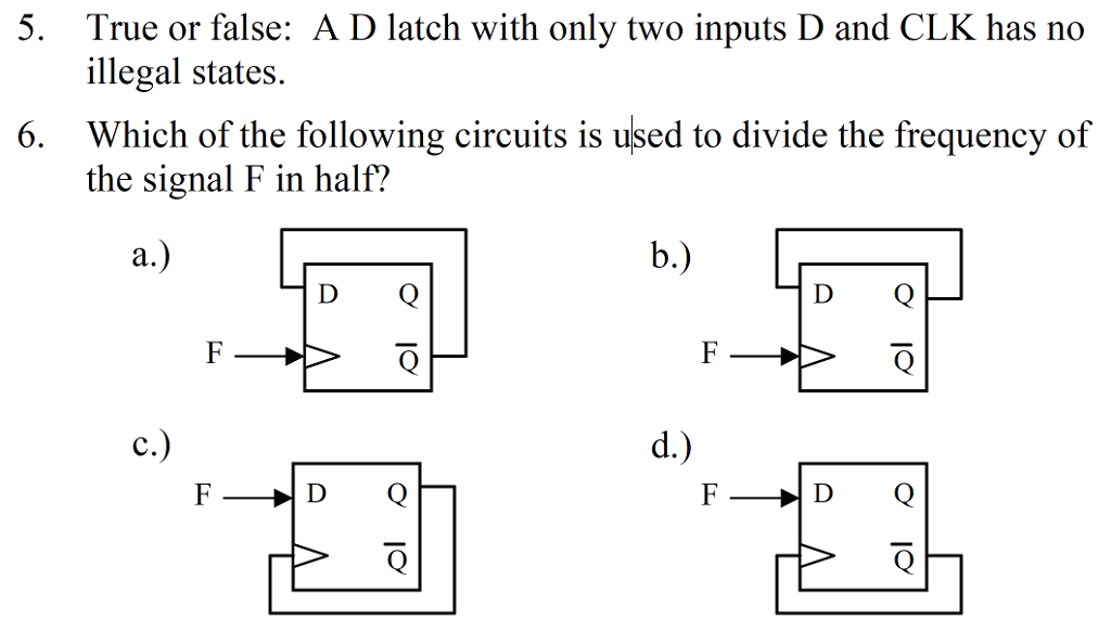 Solved 5. True or false: A D latch with only two inputs D | Chegg.com