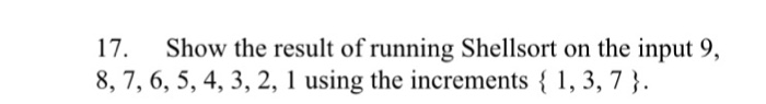 Solved Show the result of running Shellsort on the input 9, | Chegg.com