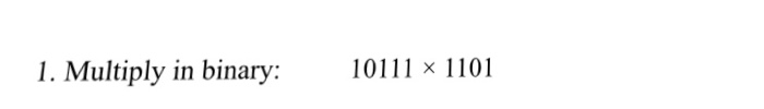 Solved Multiply in binary: 10111 times 1101 | Chegg.com