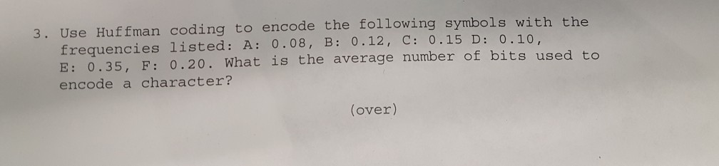 Solved 3. Use Huffman coding to encode the following symbols | Chegg.com