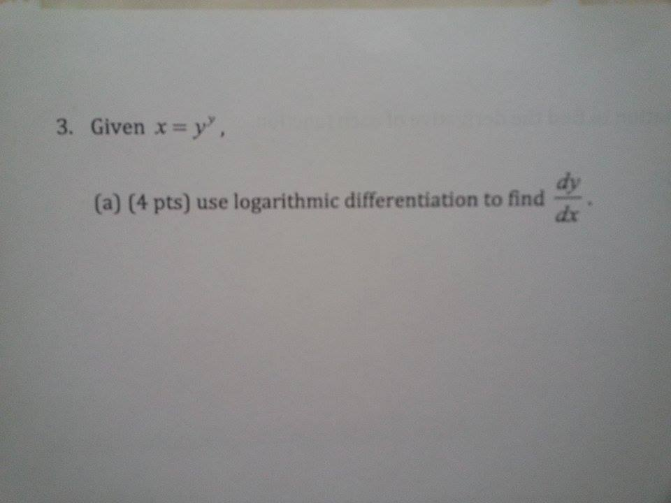 Solved Given x = y^y, use logarithmic differentiation to | Chegg.com