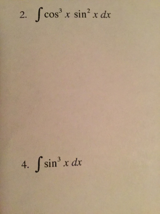 Solved 2. Integral cos^3 x sin^2 x dx4. Integral sin ^3 dx | Chegg.com