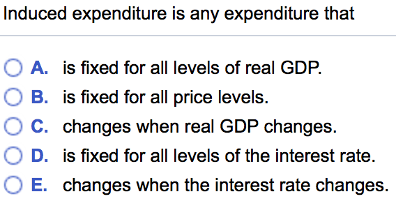 Solved induced expenditure is any expenditure that A. is | Chegg.com