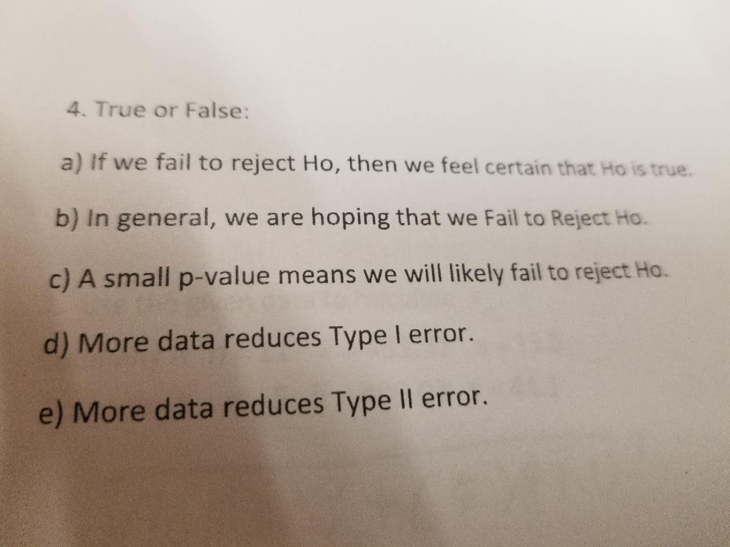 Solved 4. True or False: a) If we fail to reject Ho, then we | Chegg.com