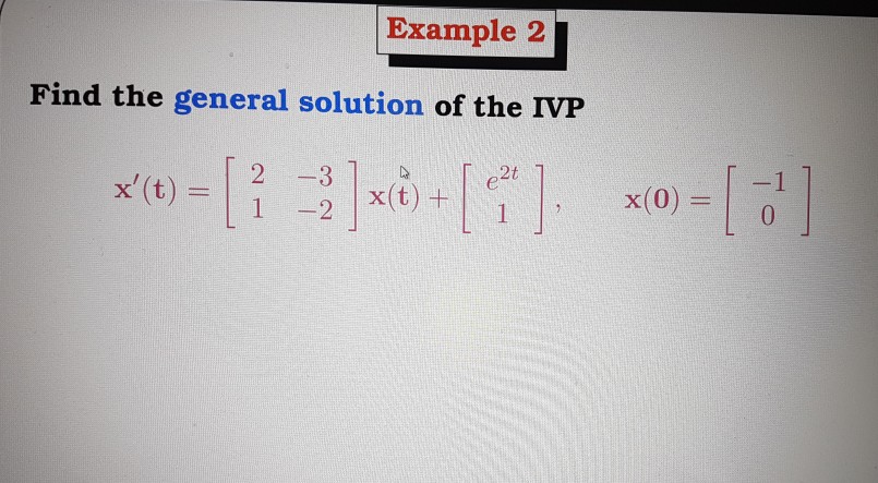 Solved Find the general solution of the IVP x'(t) = [2 -3 | Chegg.com