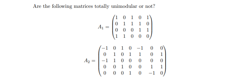 Solved Are the following matrices totally unimodular or not? | Chegg.com