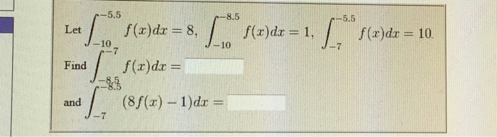 Solved Let integral_-10^-5.5 f(x)dx = 8, integral_-10^-8.5 | Chegg.com