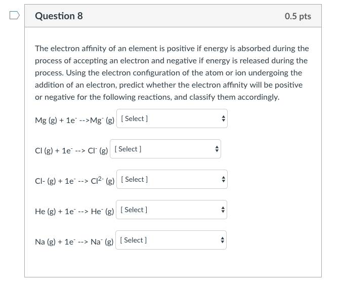 Solved Question 8 0.5 pts The electron affinity of an | Chegg.com