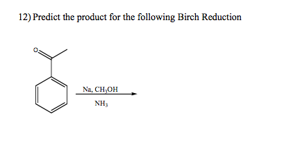 Solved Predict the product for the following Birch Reduction | Chegg.com