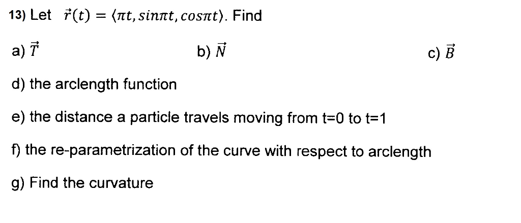 Solved Let r vector (t) = (pi t, sin pi t, cos pi t). Find | Chegg.com
