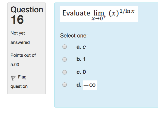 Solved Evaluate lim_x rightarrow 0^+ (x)^1/ln x Select one: | Chegg.com