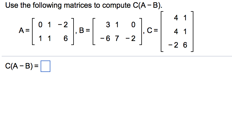 Solved Use the following matrices to compute C(A-B) 4 1 , C4 | Chegg.com