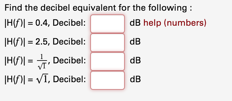 Solved Find the decibel equivalent for the following: H(f) | Chegg.com