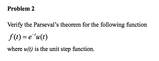 Solved Problem 2 Verify the Parseval's theorem for the | Chegg.com