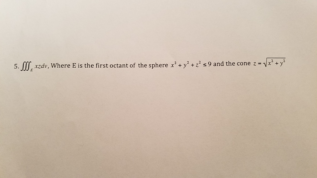 Solved 2 x2 + y 5.M.xzdv, Where E is the first octant of the | Chegg.com