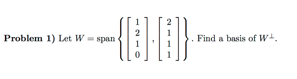 Solved Let W = span {[1 2 1 0], [2 1 1 1]}. Find a | Chegg.com